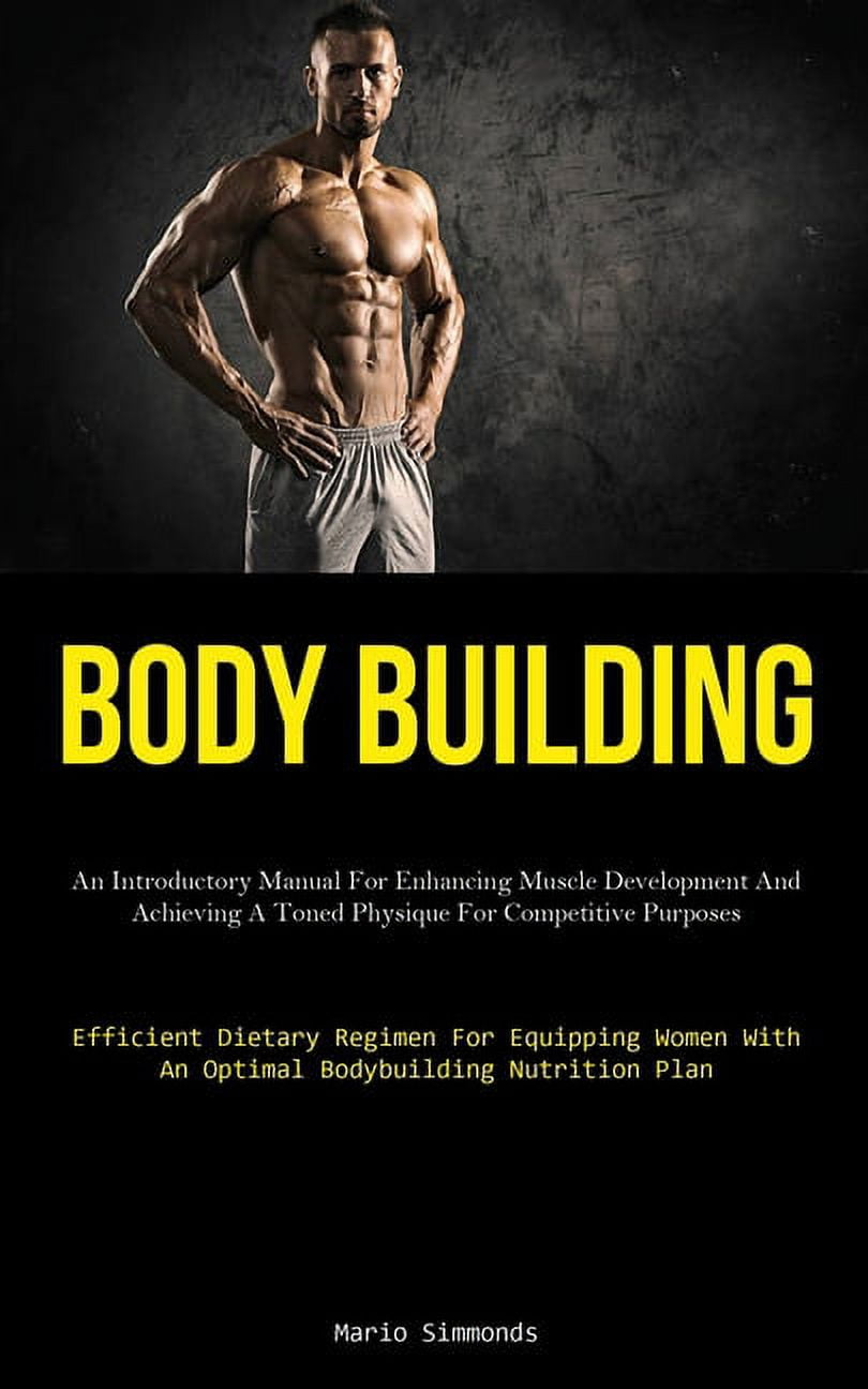 Body Building: An Introductory Manual For Enhancing Muscle Development ...