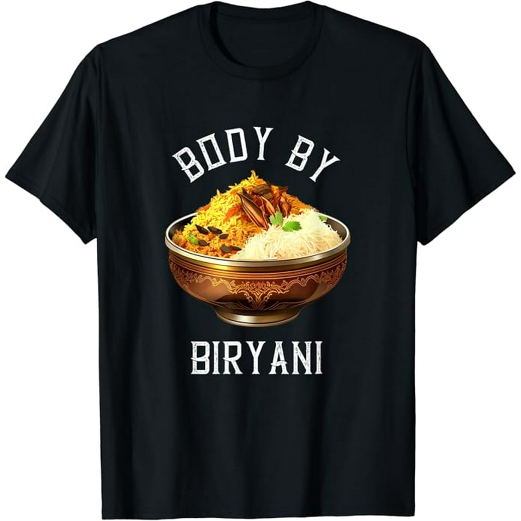 Body By Biryani Indian Spicy Rice Chicken Food Cuisine Dish T-Shirt ...