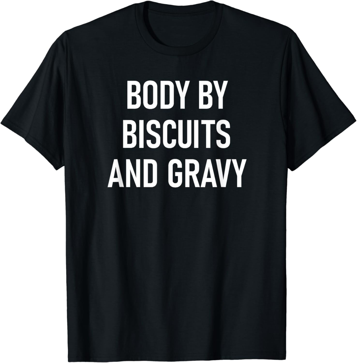 Body By Biscuits And Gravy, Funny, Jokes, Sarcastic T-Shirt - Walmart.com