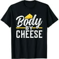 Body By Cheese Cute Lover Sayings Love Funny Creative Graphic T-Shirt ...