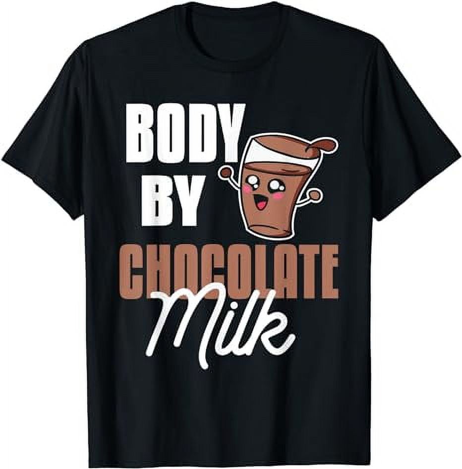 Body By Chocolate Milk Funny Cocoa Choco Milk Lover T-Shirt - Walmart.com