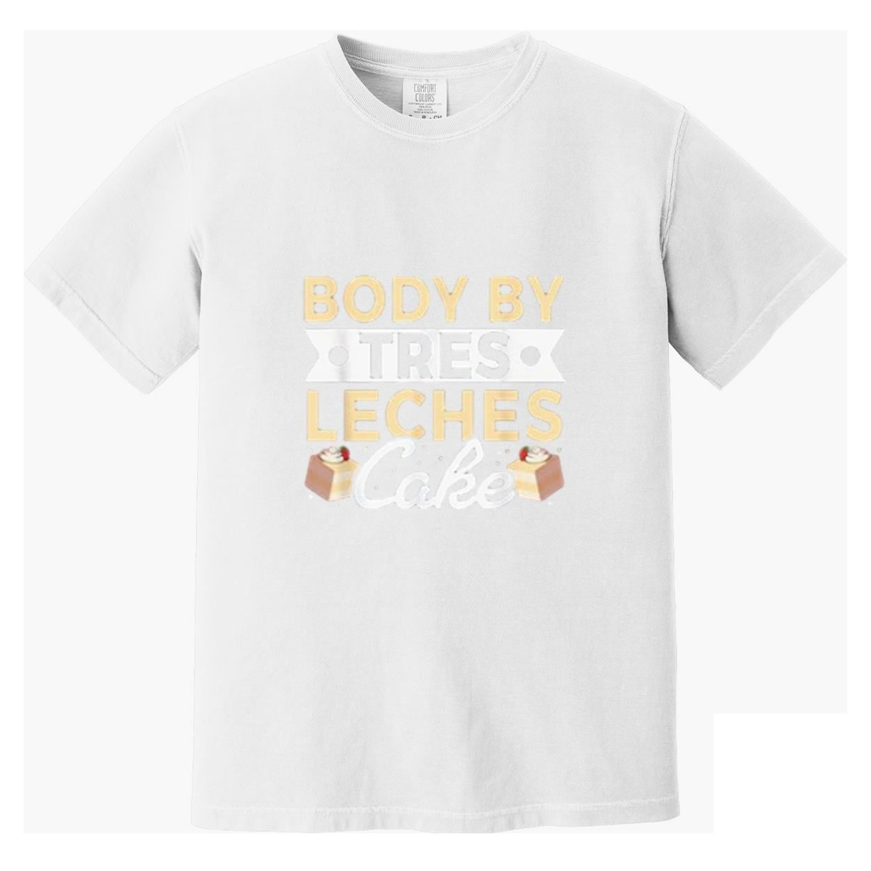 Body By Tres Leches Cake Funny Food Humor Sweet Lover Quote Comfort ...