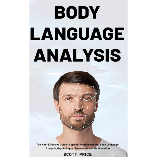 Body Language Analysis: The Most Effective Guide to Speed-Reading People, Body Language Analysis ...