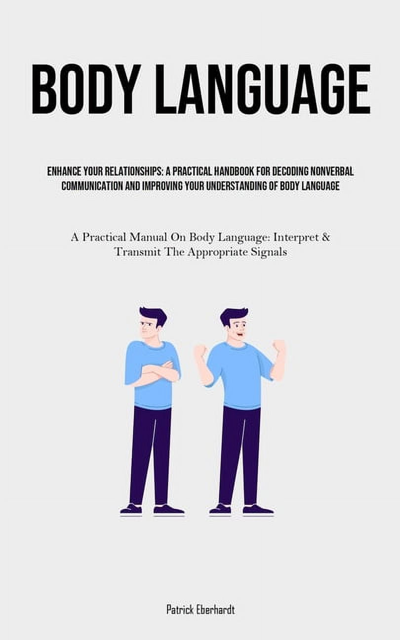 Body Language: Enhance Your Relationships: A Practical Handbook For Decoding Nonverbal ...