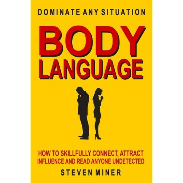 Pre-Owned Body Language: How To Skillfully Connect, Attract, Influence And Read Anyone Und ...