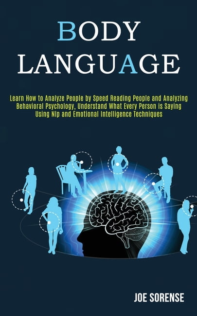 Body Language: Learn How to Analyze People by Speed Reading People and Analyzing Behavioral ...
