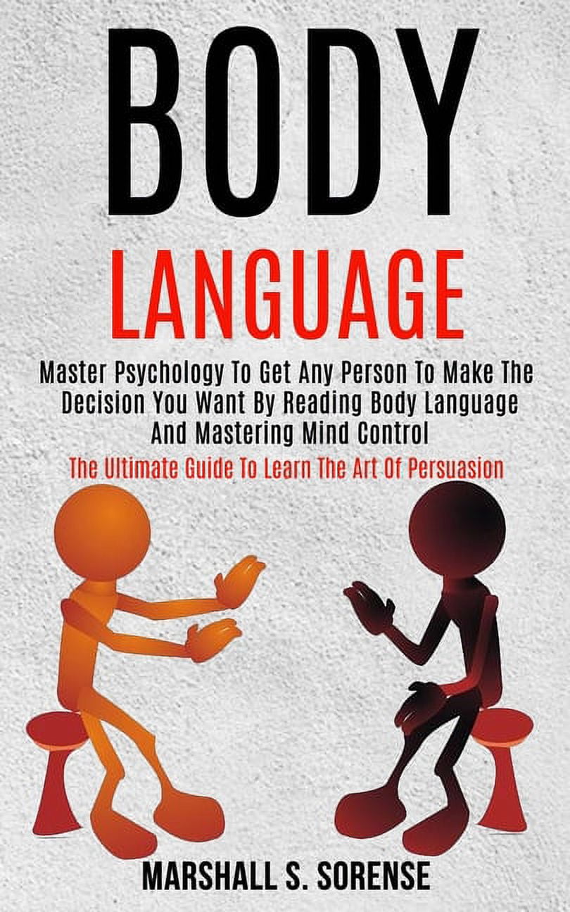 Body Language: Master Psychology to Get Any Person to Make the Decision ...