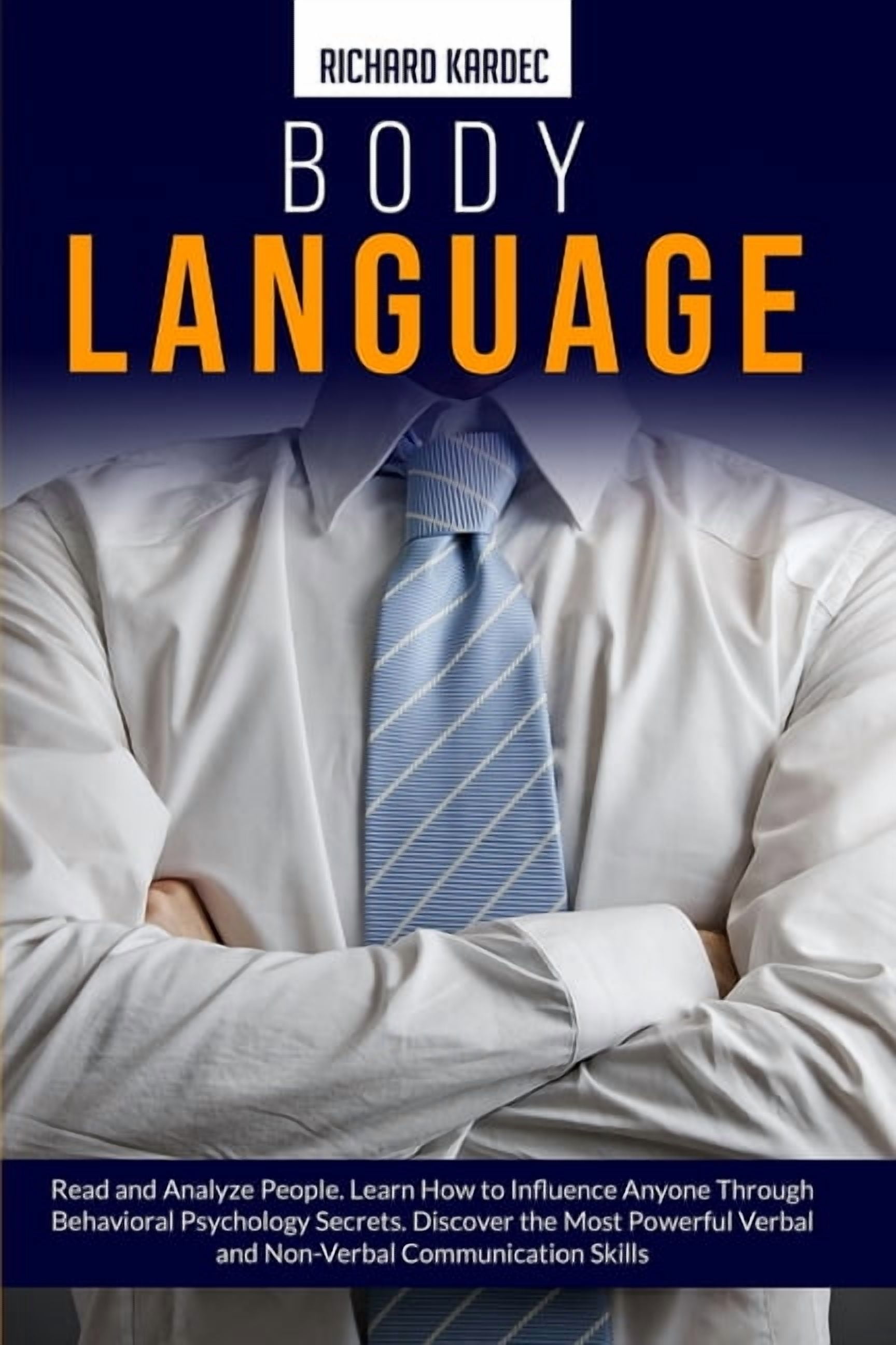 Body Language : Read and Analyze People. Learn How to Influence Anyone ...
