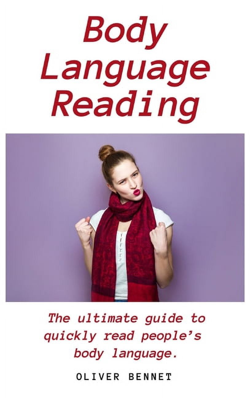 Body Language Reading: The ultimate guide to quickly read people's body ...