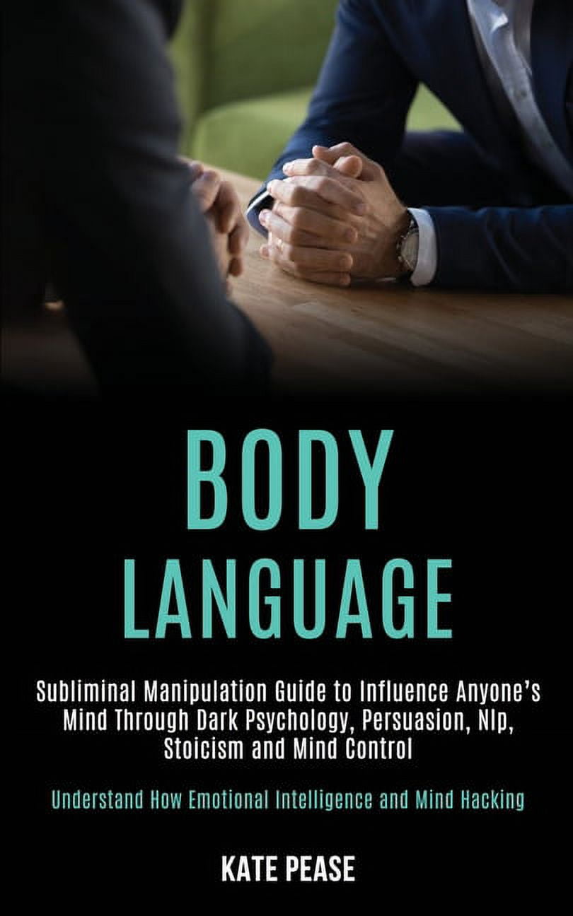 Body Language: Subliminal Manipulation Guide to Influence Anyone's Mind ...