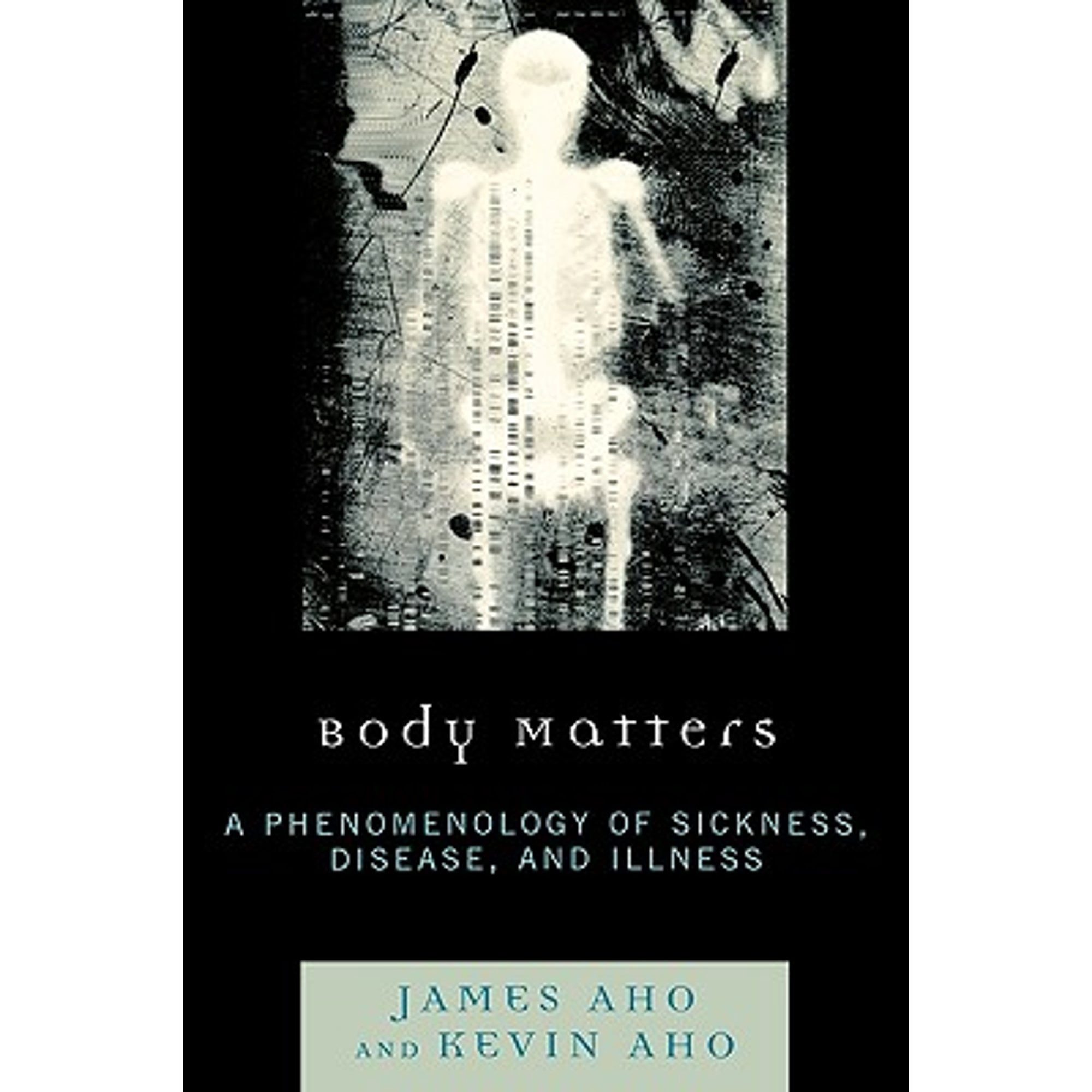 Pre-Owned Body Matters: A Phenomenology of Sickness, Disease, and ...