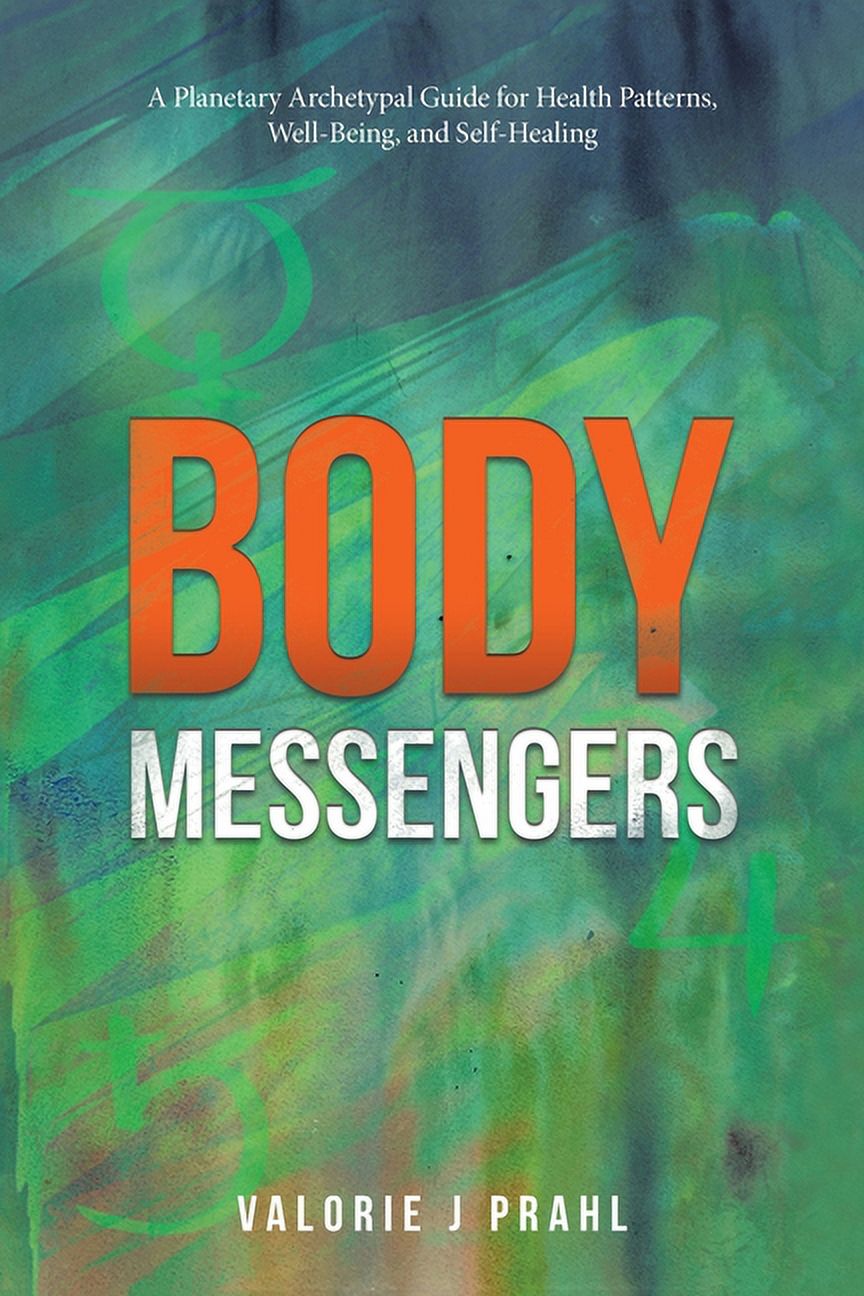 Body Messengers: A Planetary Archetypal Guide for Health Patterns, Well ...