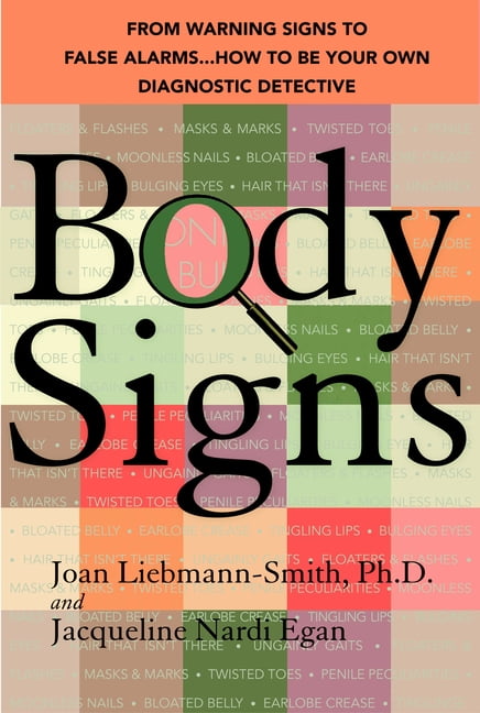 Body Signs: From Warning Signs to False Alarms...How to Be Your Own ...