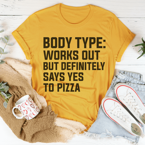 Body Type Works Out But Definitely Says Yes To Pizza Tee Peachy Sunday ...
