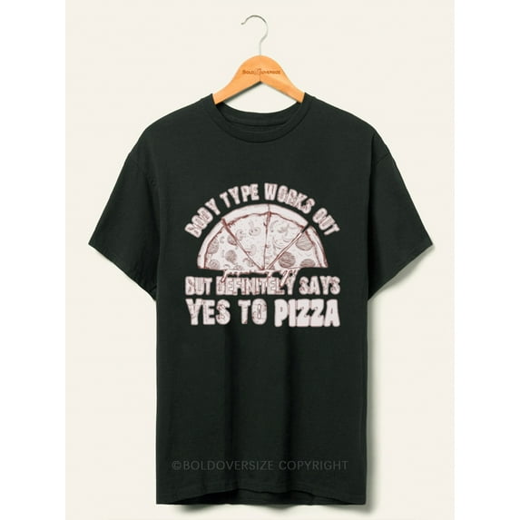Body Type Works Out But Definitely Says Yes To Pizza Tee - Walmart.com