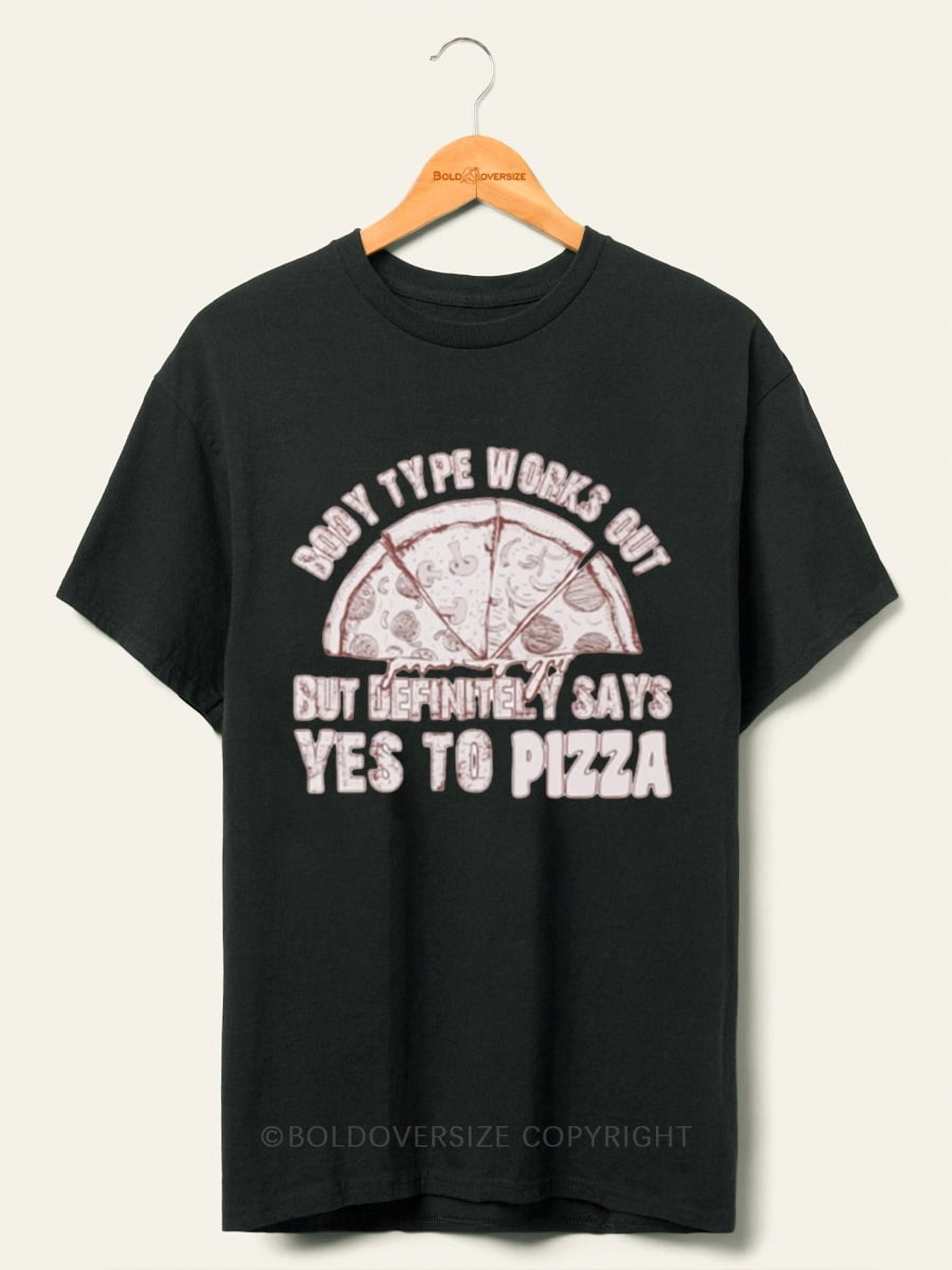 Body Type Works Out But Definitely Says Yes To Pizza Tee - Walmart.com