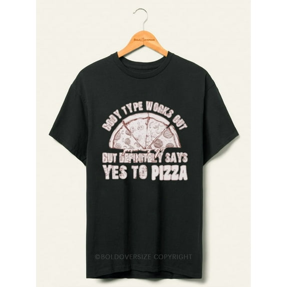 Body Type Works Out But Definitely Says Yes To Pizza Tee - Walmart.com