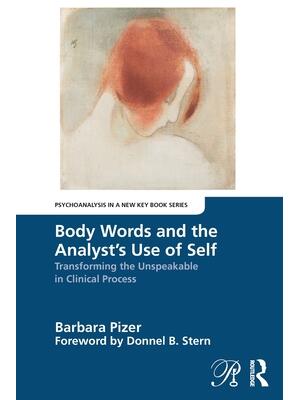 Body Words and the Analyst's Use of Self : Transforming the Unspeakable ...