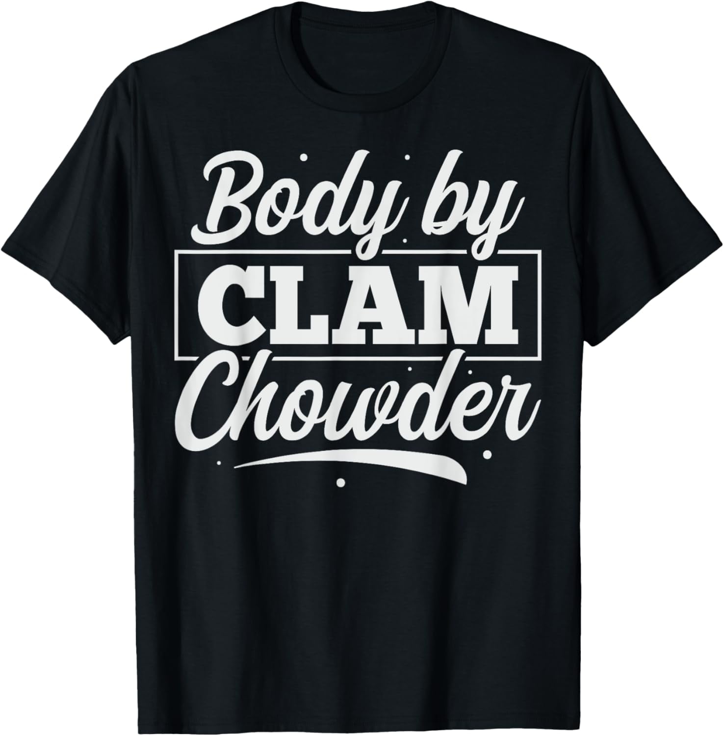 Body by clam chowder Design for a Clam Chowder fan T-Shirt - Walmart.com