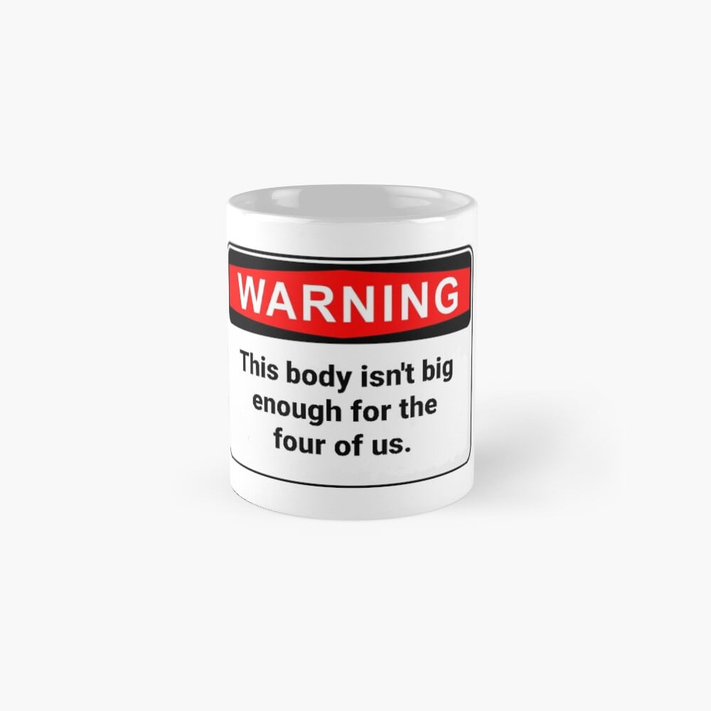 Body isn't big enough Classic Mug - Walmart.com