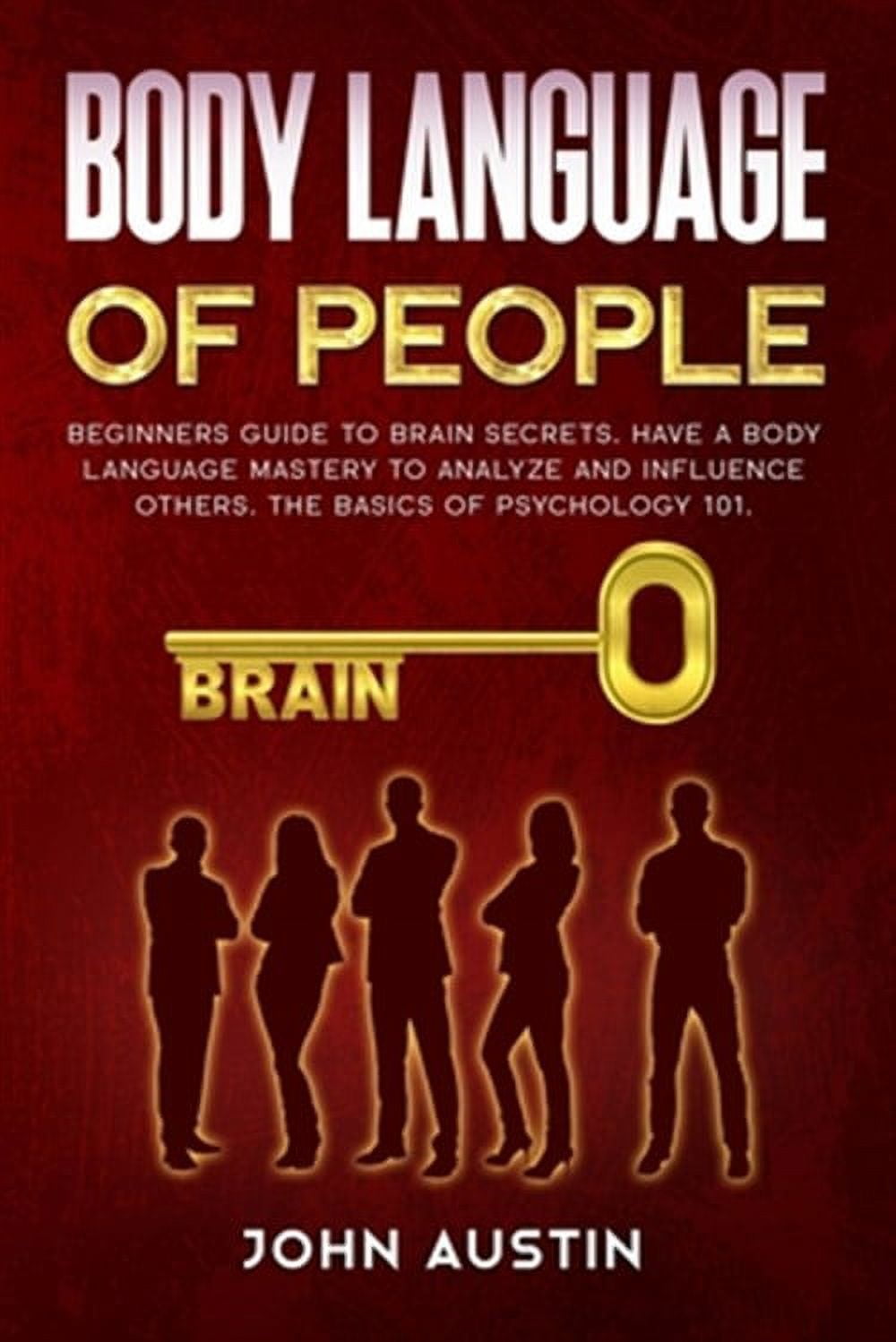Body language of people: Beginners guide to brain secrets. Have a body language mastery to ...