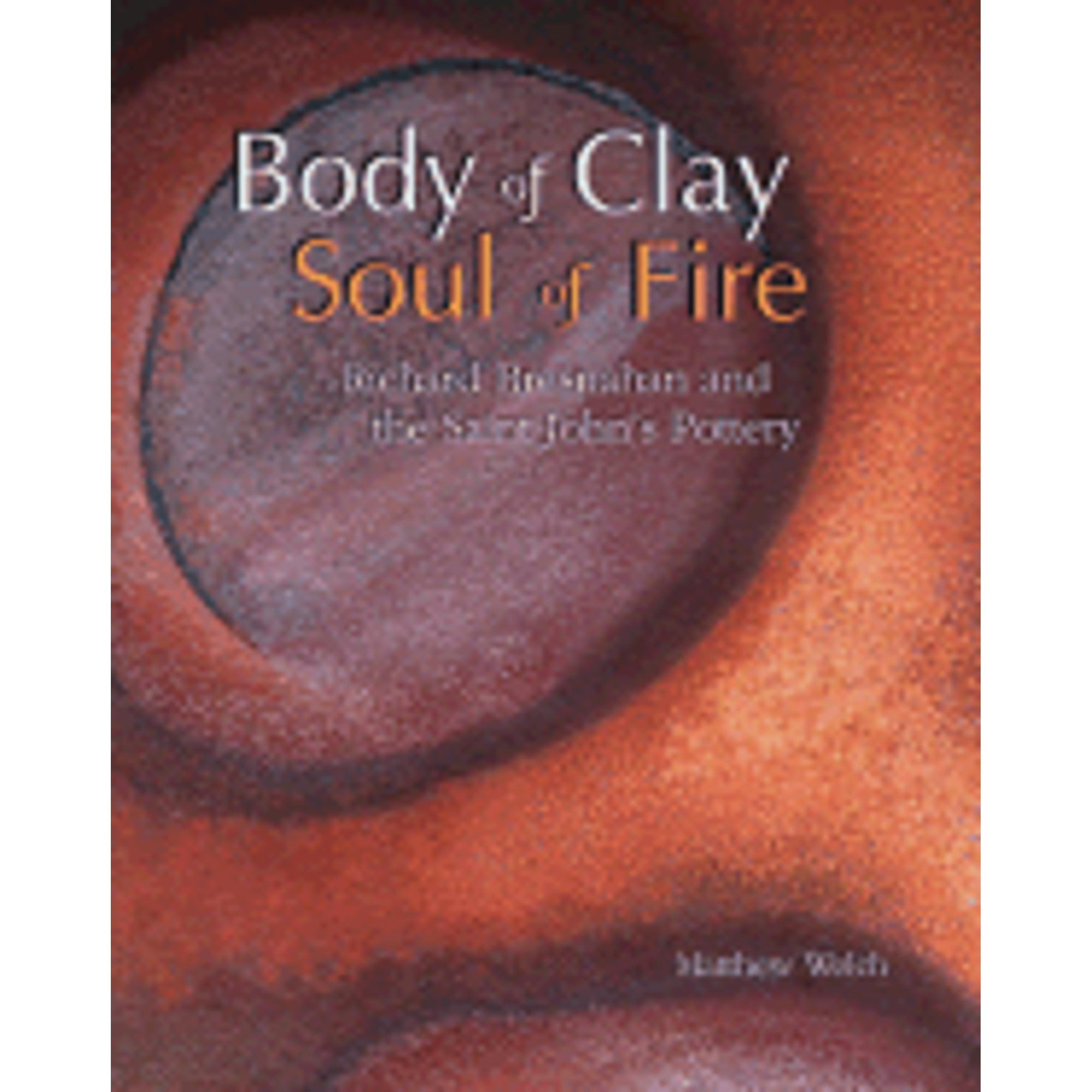 Pre-Owned Body of Clay, Soul of Fire: Richard Bresnahan and the Saint ...