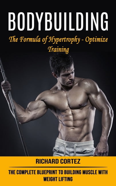 Bodybuilding: The Formula of Hypertrophy - Optimize Training (The ...