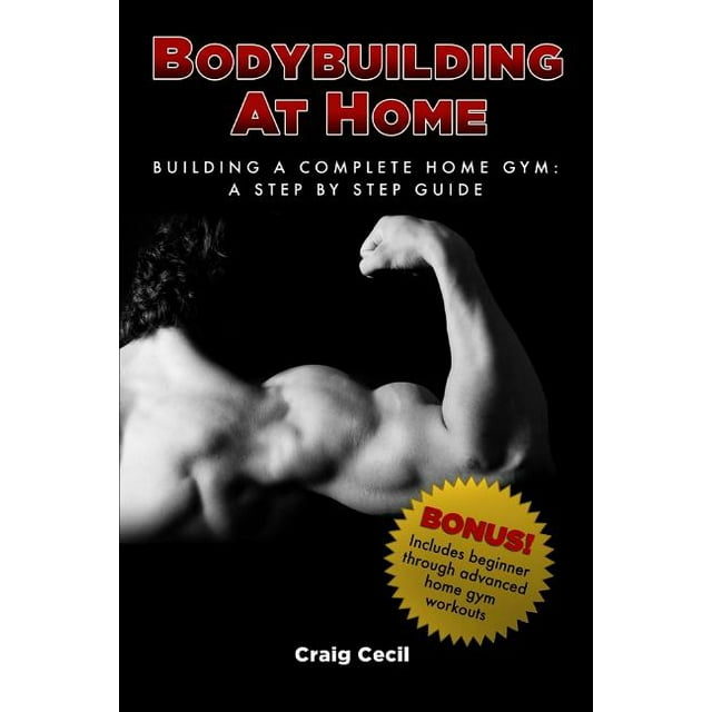 Bodybuilding at Home: Building a Complete Home Gym: A Step by Step ...