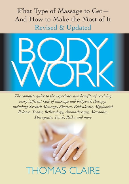 Bodywork: What Type of Massage to Get and How to Make the Most of It ...