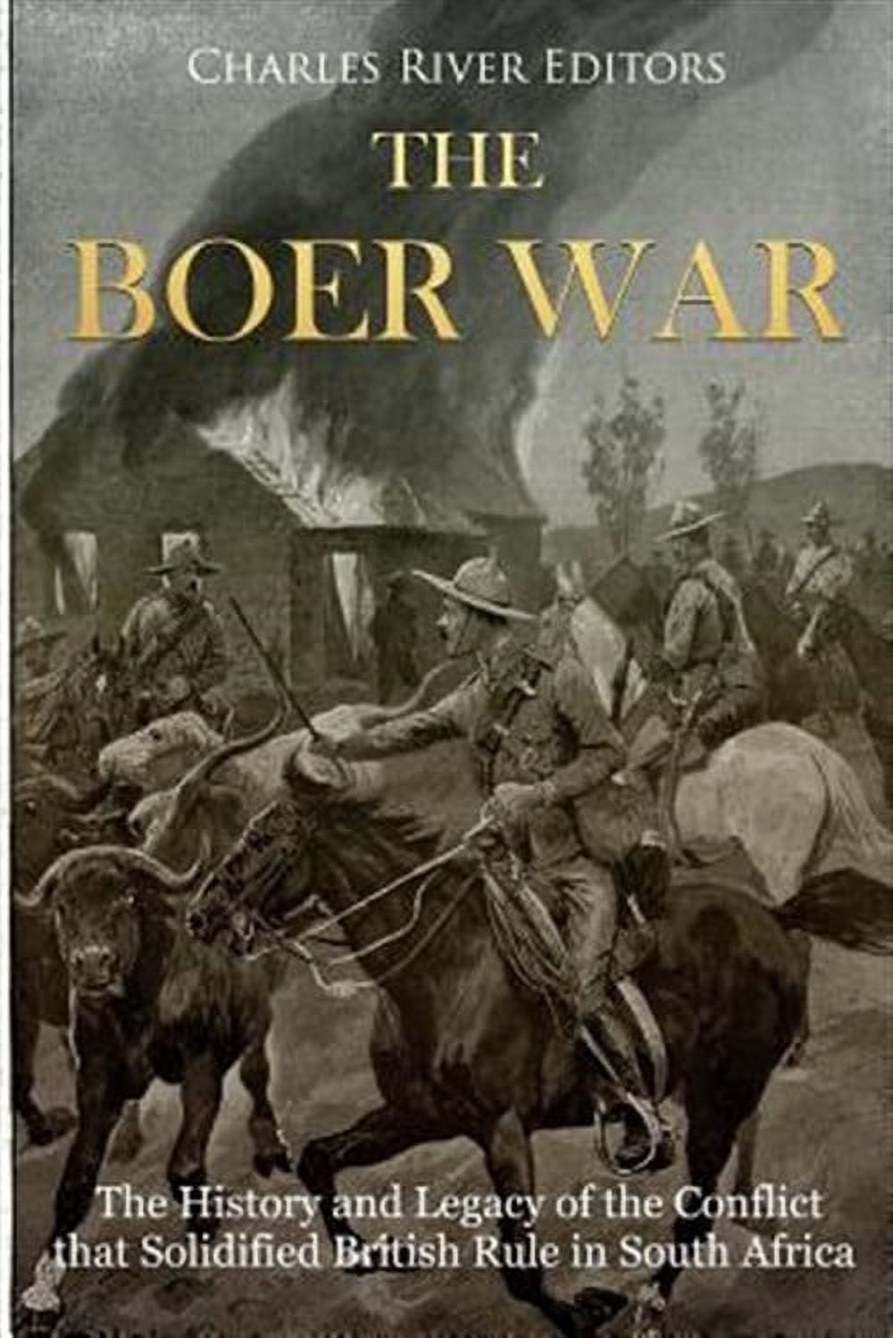 Boer War : The History and Legacy of the Conflict That Solidified ...