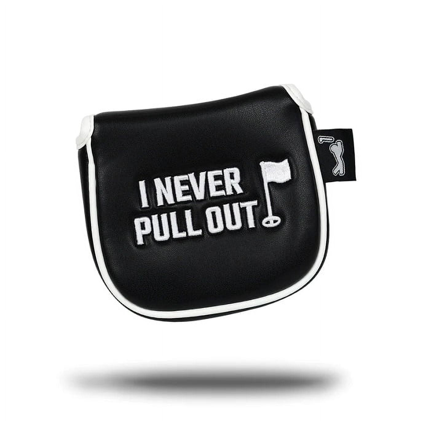 Bogey Bros Golf Mallet Putter Headcover I NEVER PULL OUT I Never Pull ...