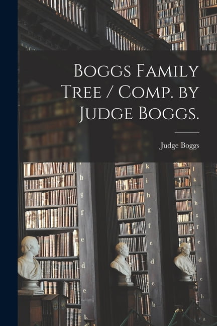 Boggs Family Tree / Comp. by Judge Boggs. - Walmart.com