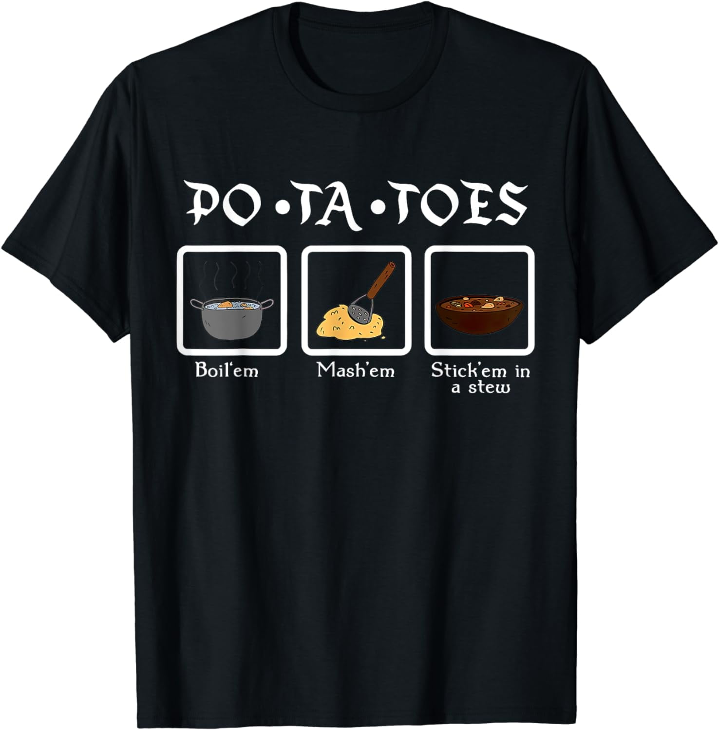 Boil Em Mash Em Stick Em In A Stew T-Shirt - Walmart.com