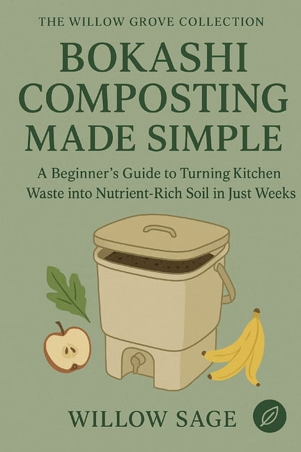 The Willow Grove Collection Bokashi Composting Made Simple: A Beginner ...