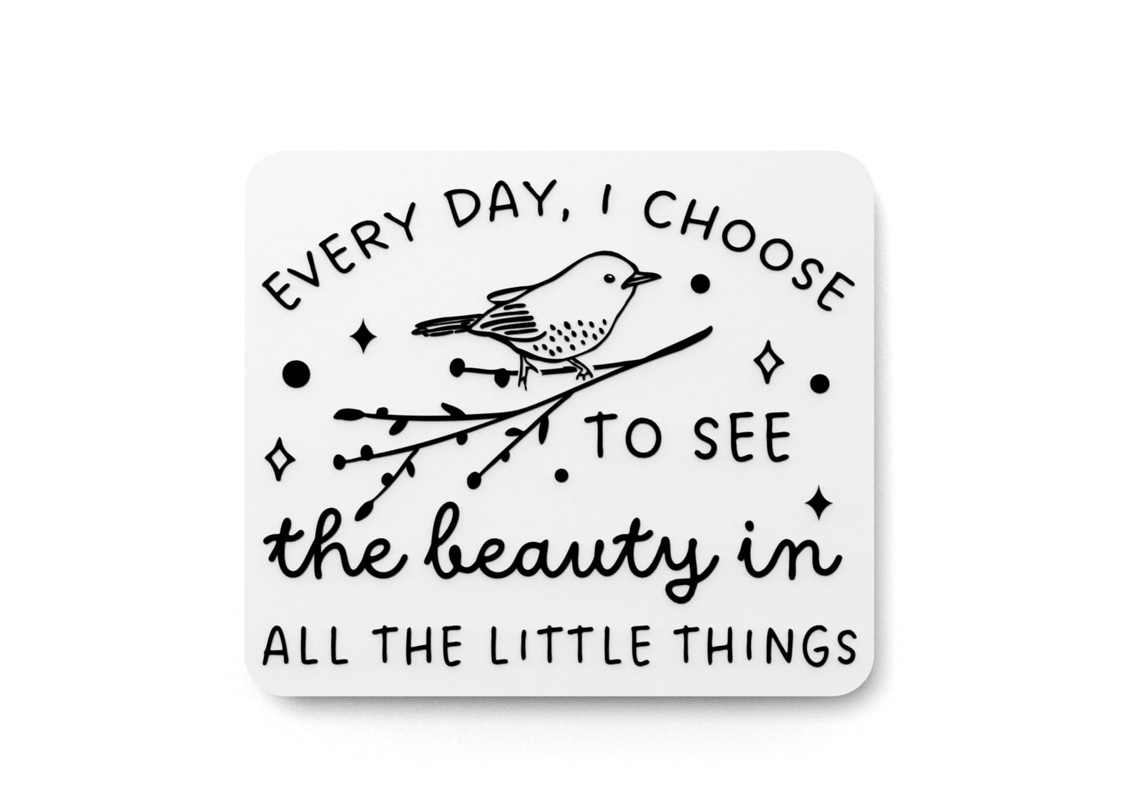Every Day, I Choose To See The Beauty All The Little Things Funny Sign ...