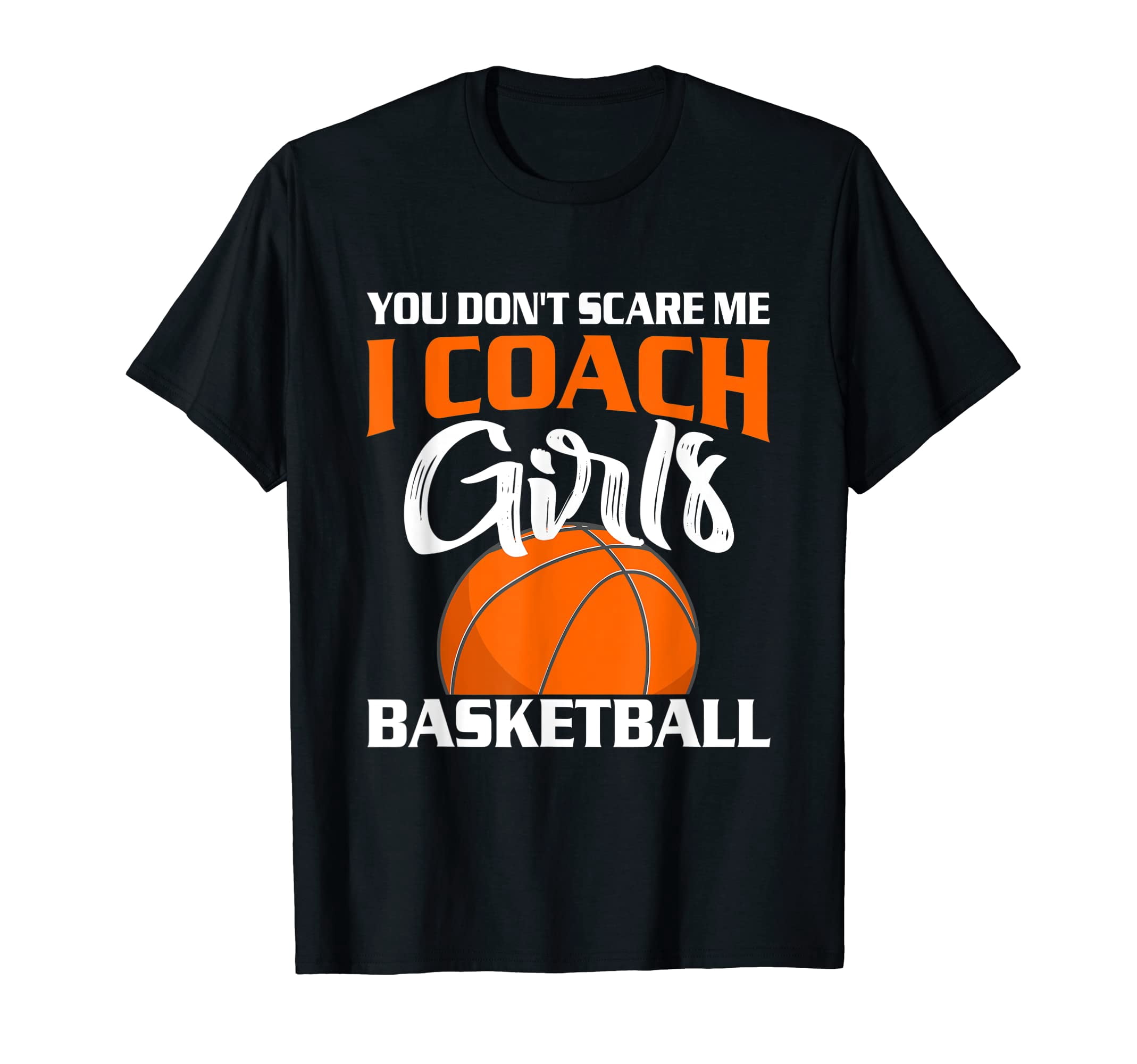 Bold Basketball Graphic T-Shirt - You Don't Scare Me, I Coach T-Shirt ...