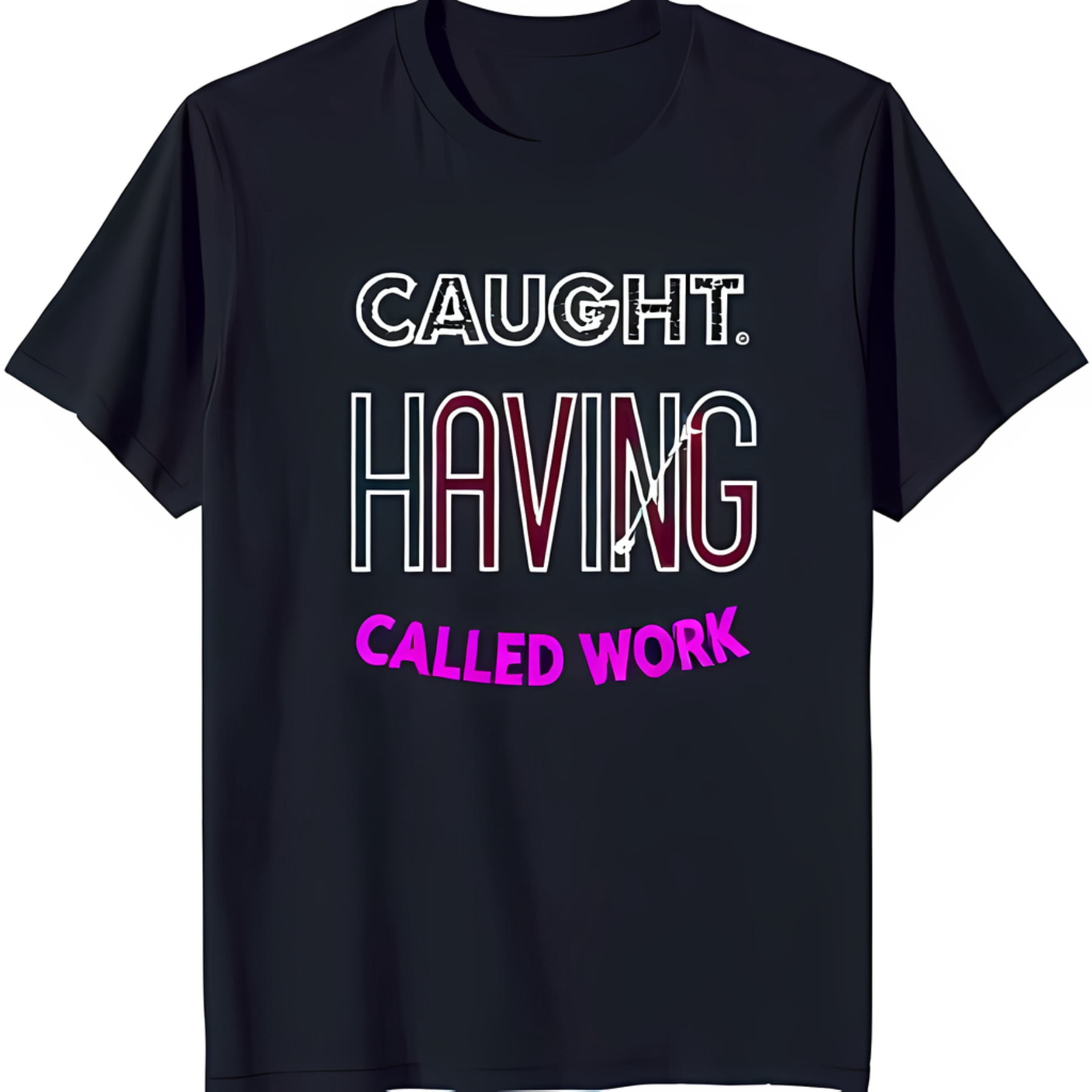 Bold Black T-Shirt with 'Caught Having Called Work' Graphic Fun ...