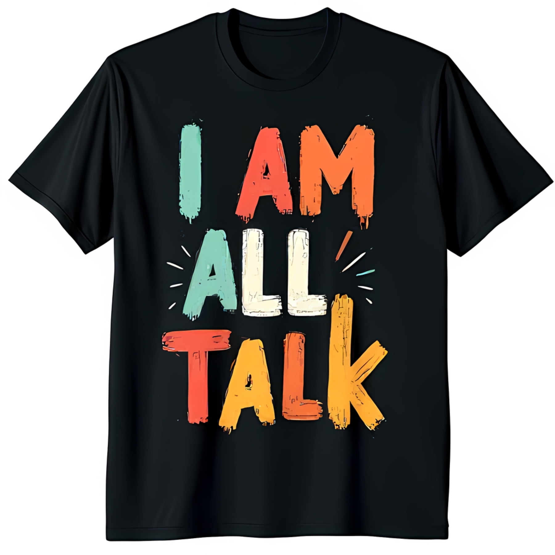 Bold Black T-Shirt with Colorful I AM ALL TALK Splattered Design ...