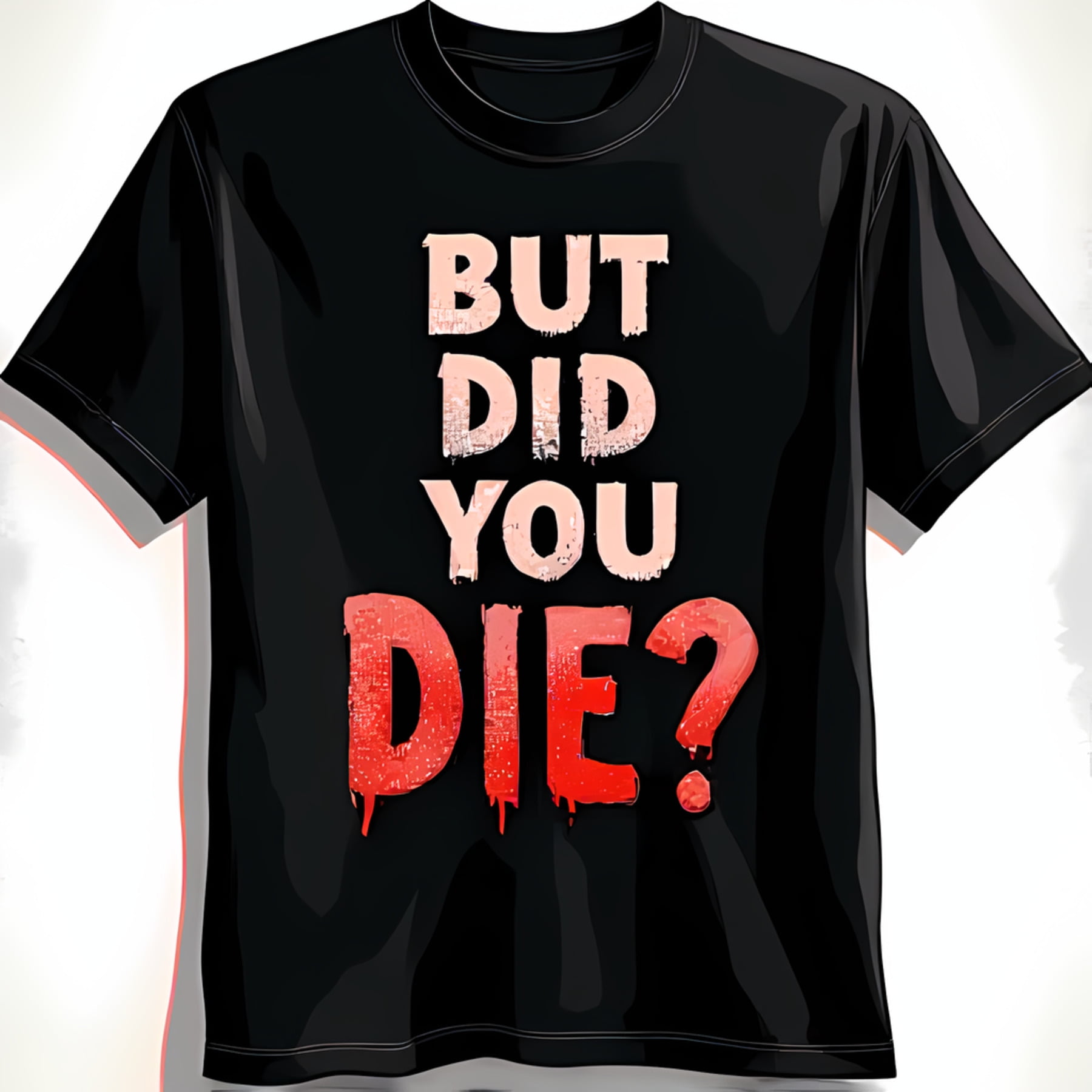 Bold Black T-Shirt with Eye Catching BUT DID YOU DIE? Graphic Print ...