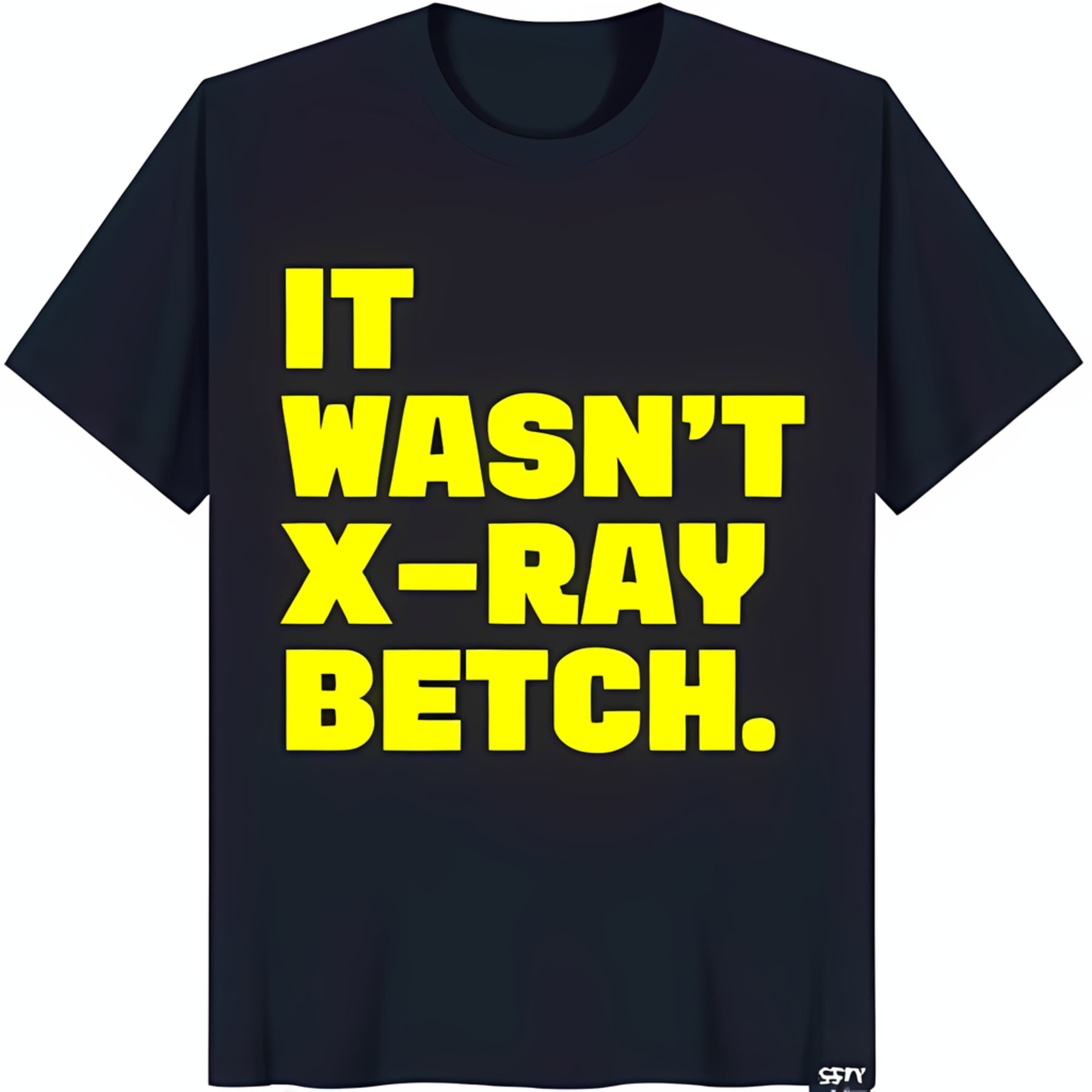 Bold Black T-Shirt with Eye Catching Yellow 'IT WASN'T X RAY BETCH ...