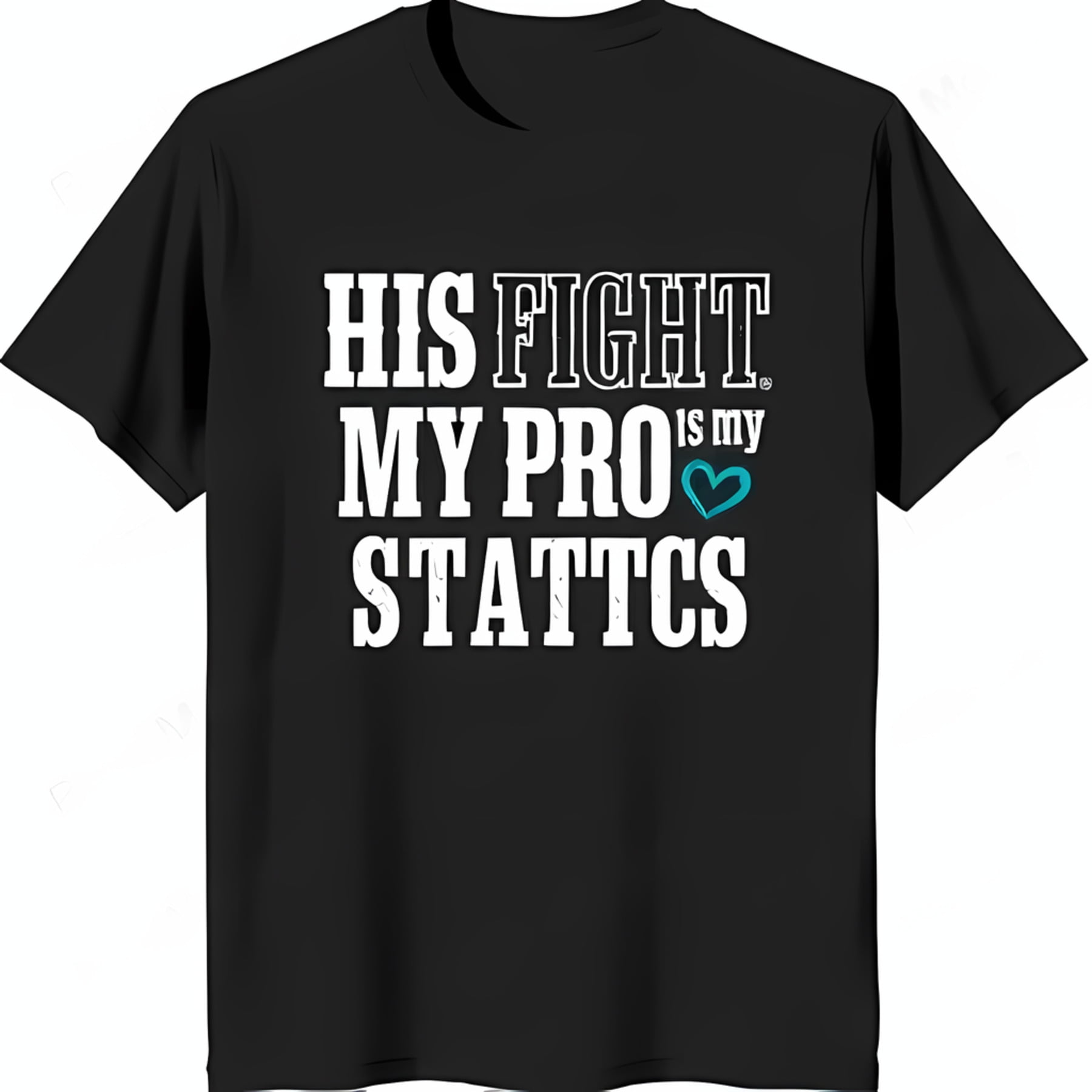 Bold Black T-Shirt with 'HIS FIGHT IS MY PRO STATTS' Graphic & Heart ...