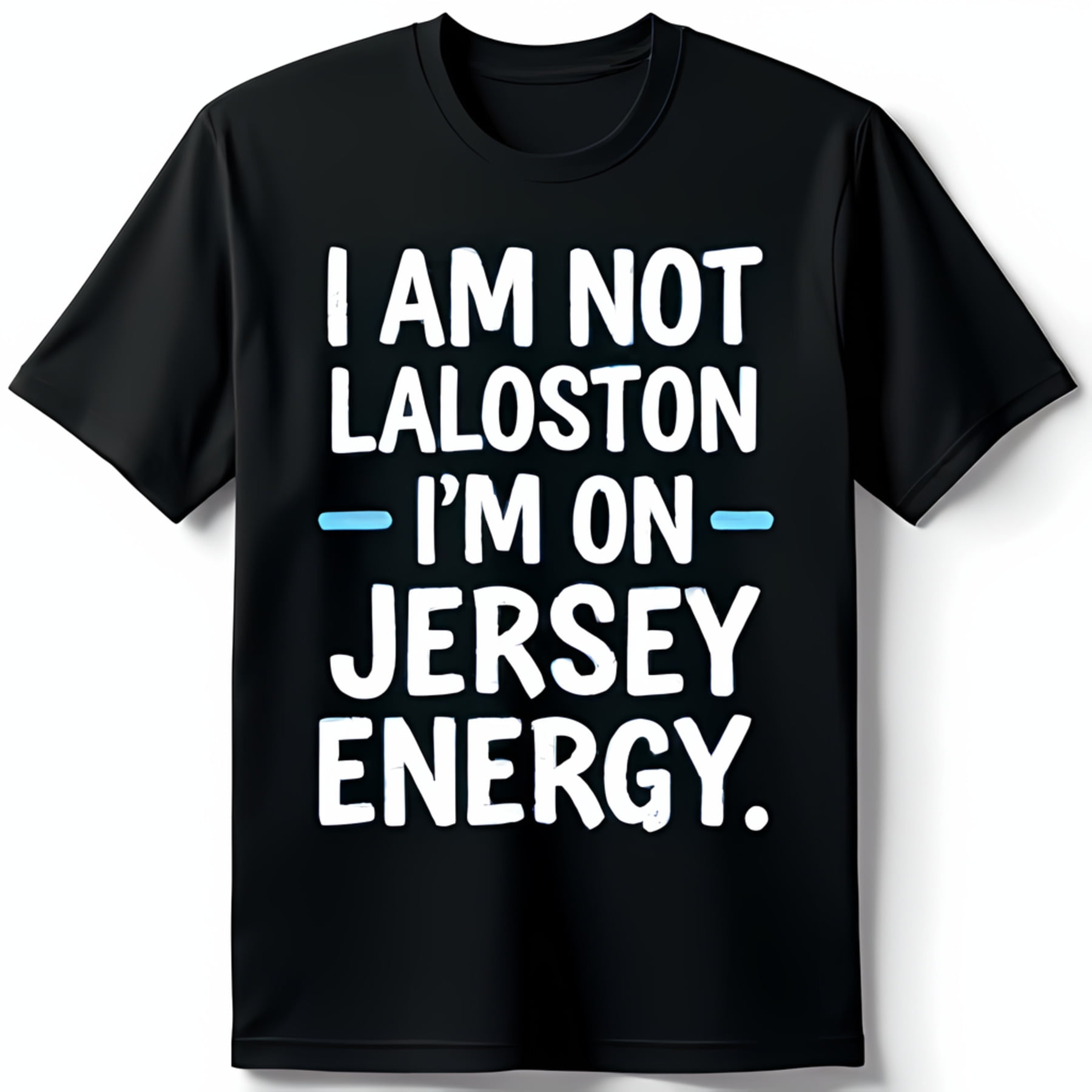 Bold Black T-Shirt with I AM NOT LALOSTON I M ON JERSEY Graphic ...