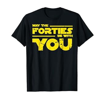 Bold Black T-Shirt with 'May The Forties Be With You' Design for 40th ...