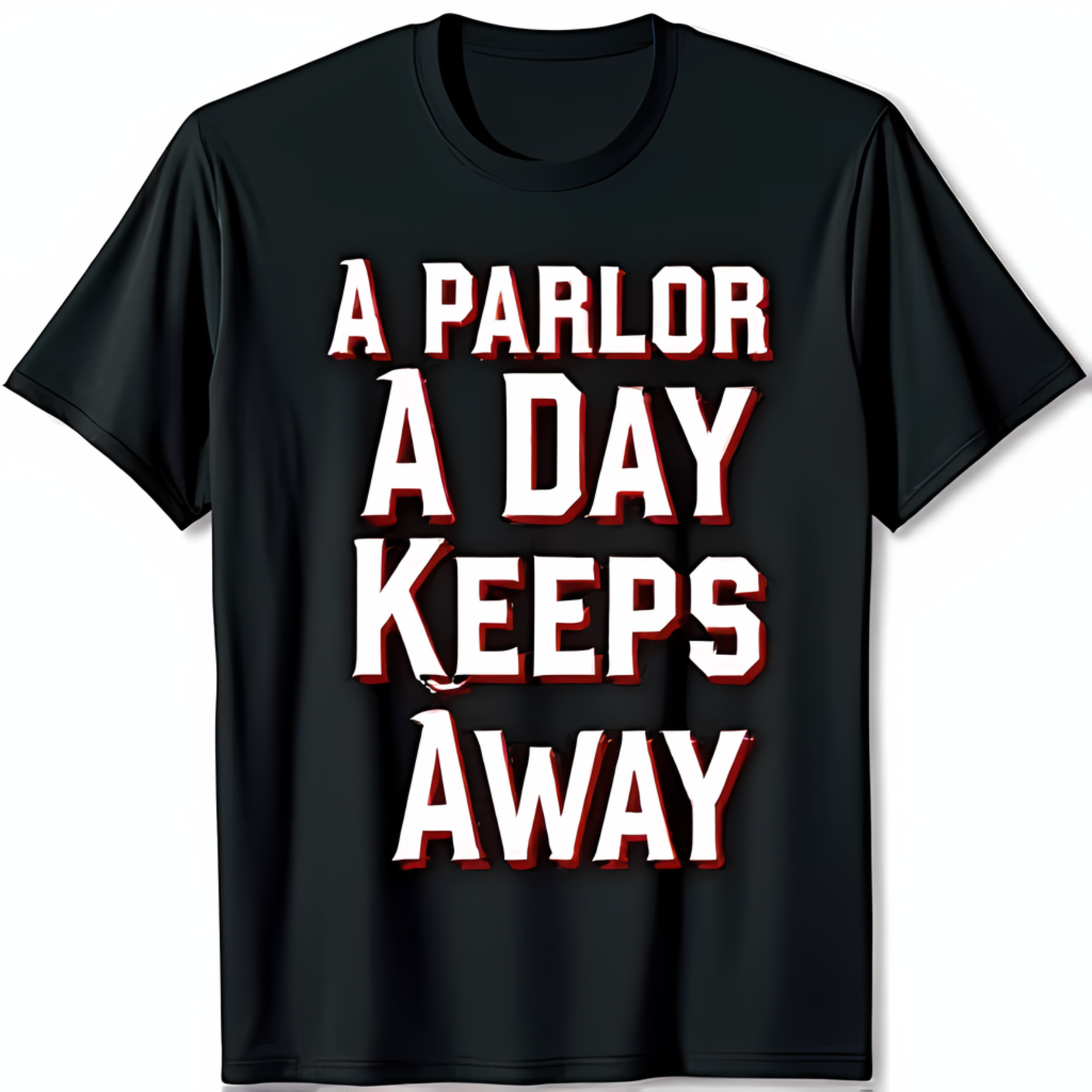 Bold Black T-Shirt with White Slogan Graphic: A Parlor A Day Keeps Away ...