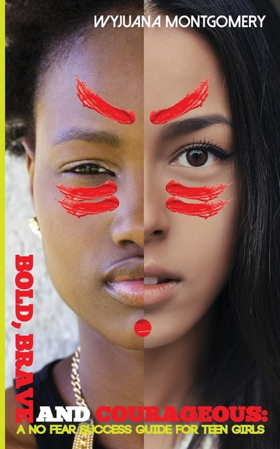 Bold, Brave and Courageous : A No Fear Success Guide for Teen Girls ...