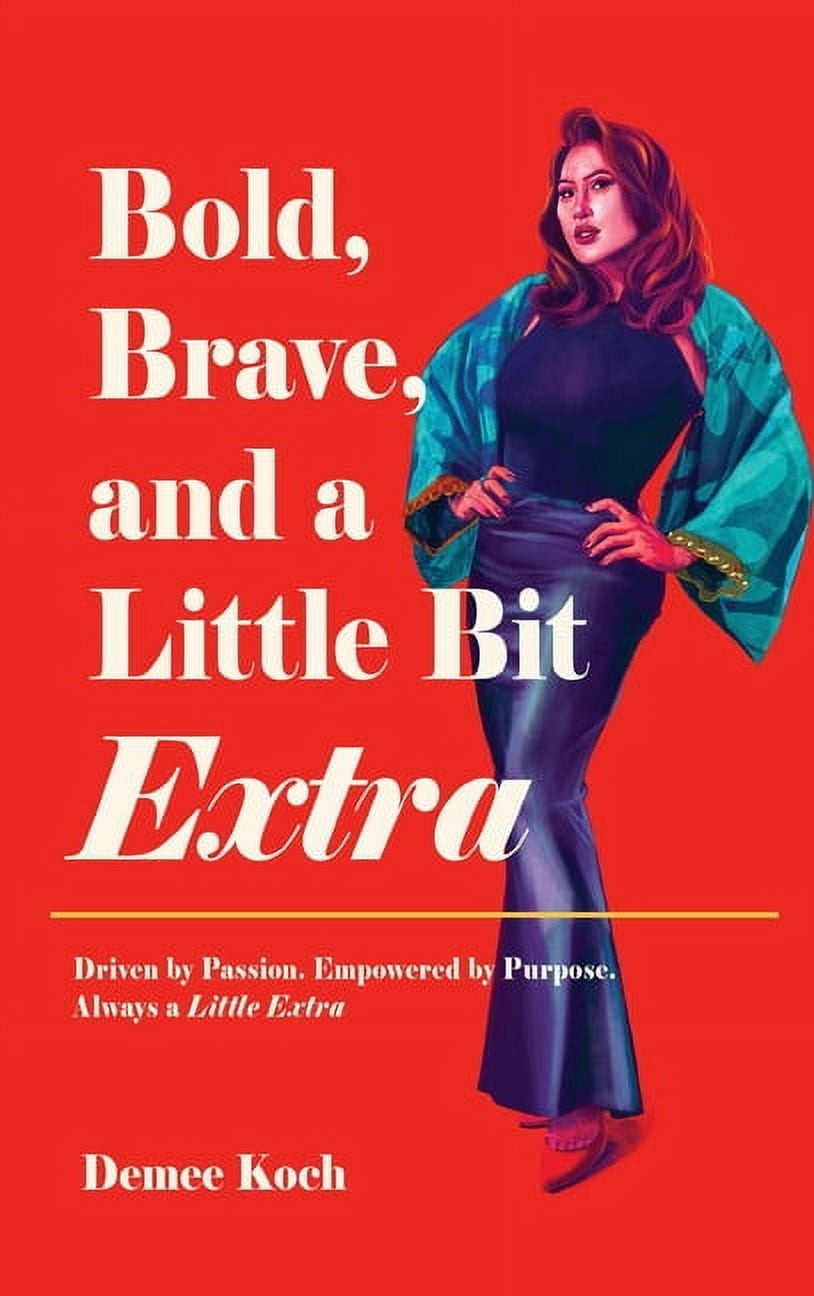 Bold, Brave, and a Little Bit Extra: Driven by Passion. Empowered by ...