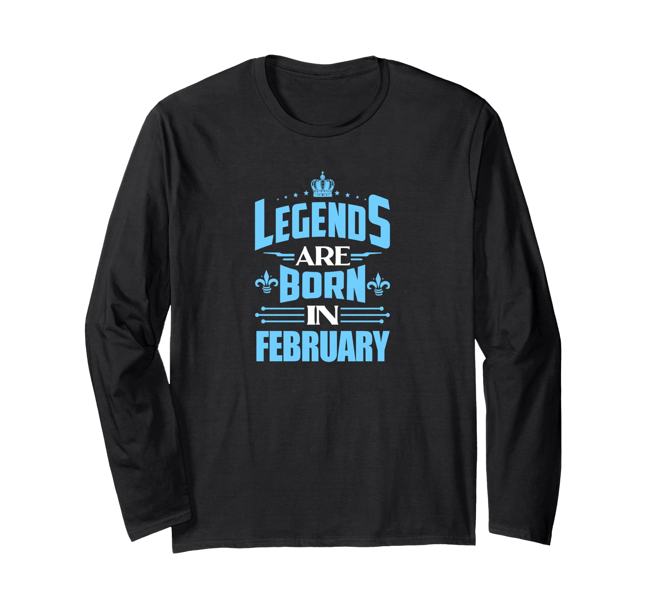 Bold Crown Graphic Legends Are Born in February Long Sleeve T-Shirt for ...