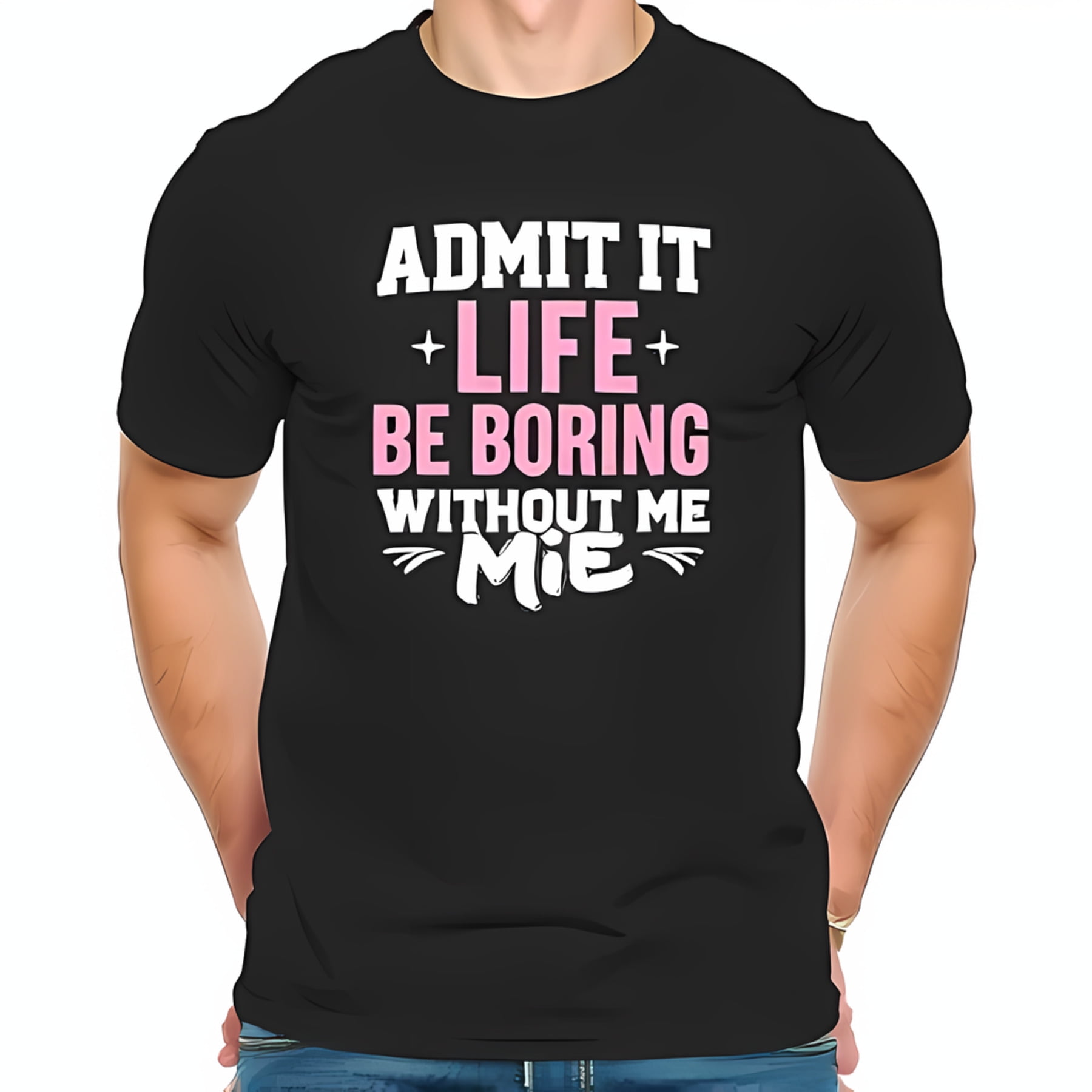 Bold Graphic Cotton Short Sleeve T-Shirt - " Admit it + Life + Be Boring Without Me MIE " in ...