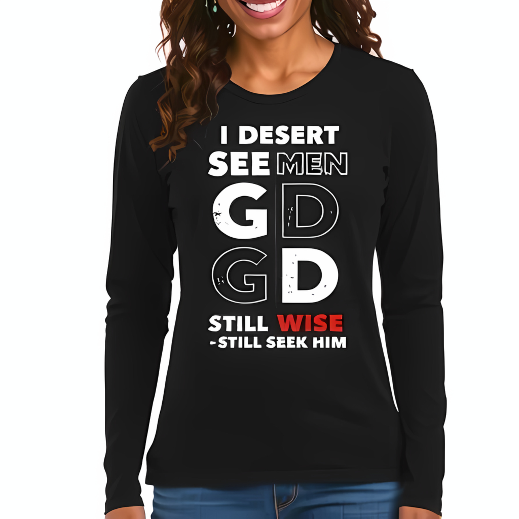 Bold Graphic Long Sleeve T-Shirt - " I DESERT SEE MEN GD GD STILL WISE ...