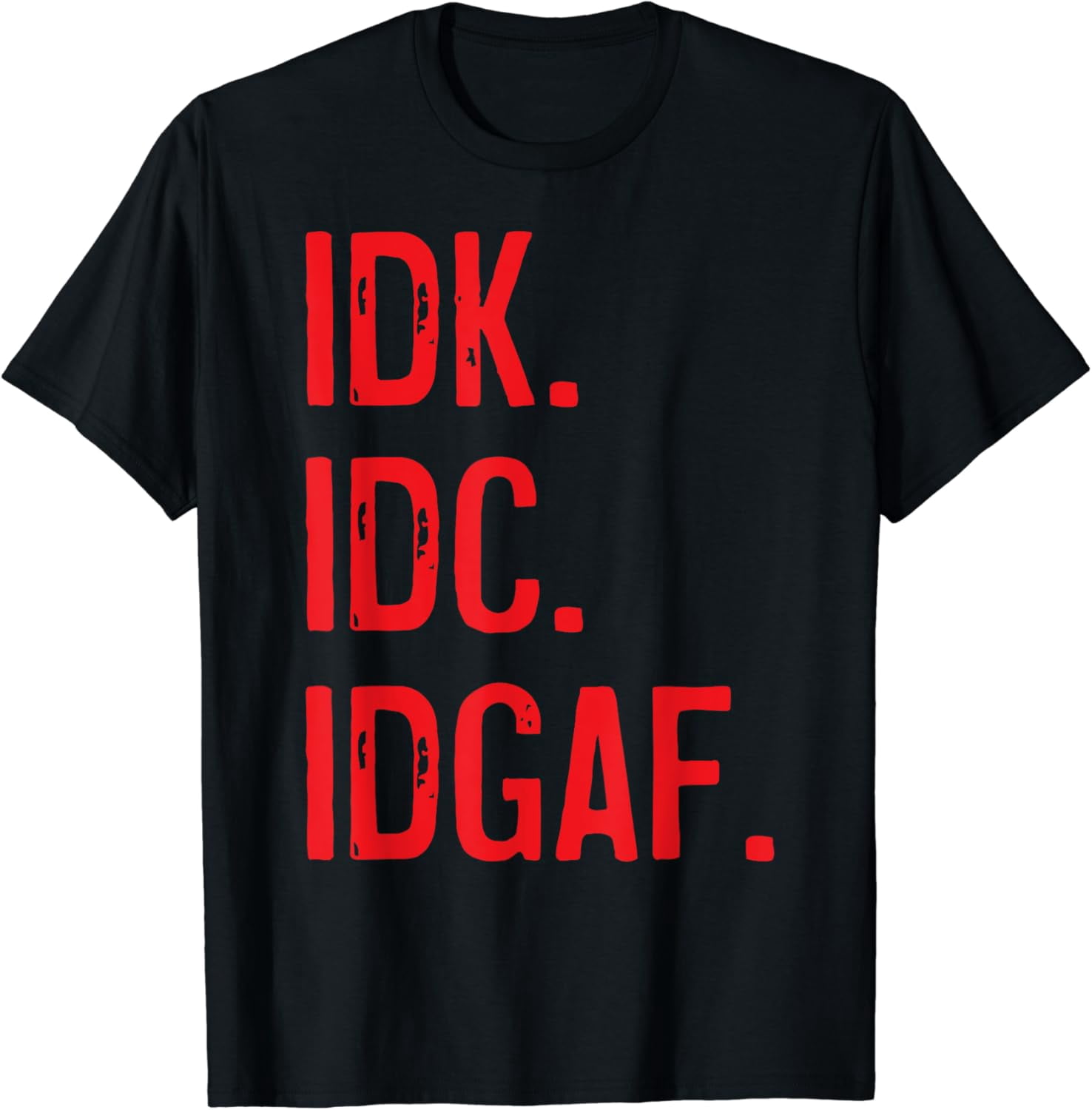 Bold | IDK. IDC. IDGAF. Tops | Casual Wear for Men & Women T-Shirt ...
